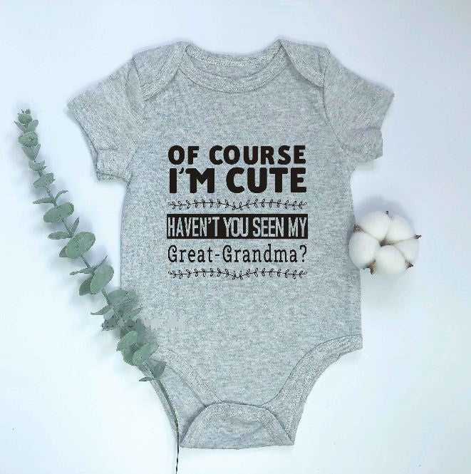 Of Course I'm Cute Haven't You Seen My Great Grandma Onesie for Baby ...